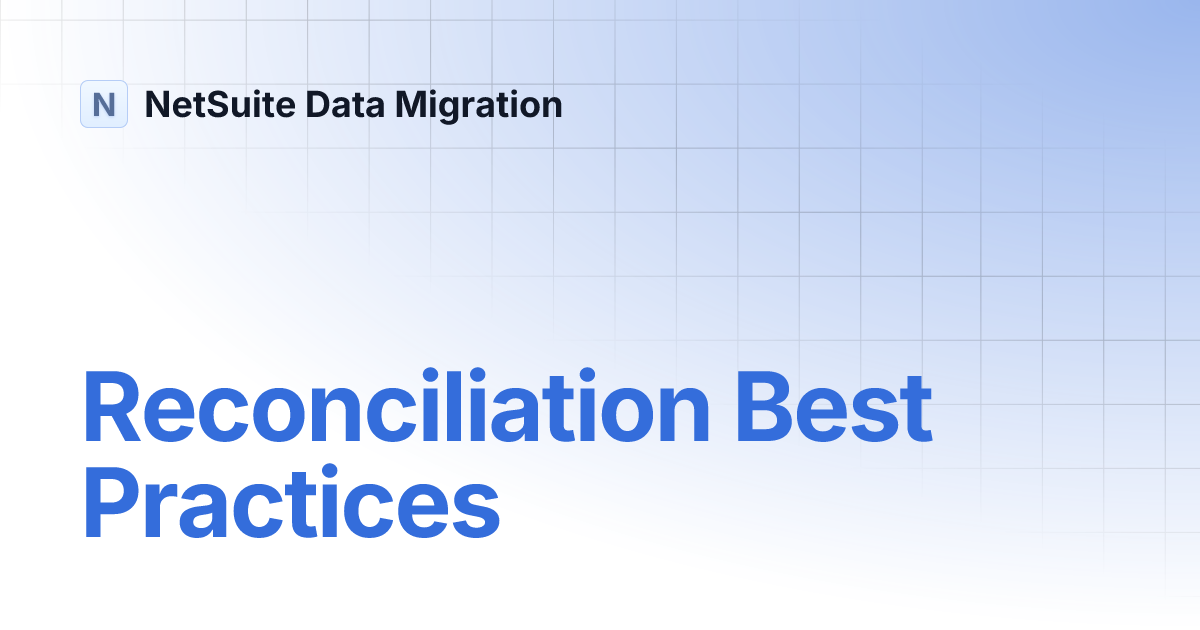 Reconciliation Best Practices | NetSuite Data Migration