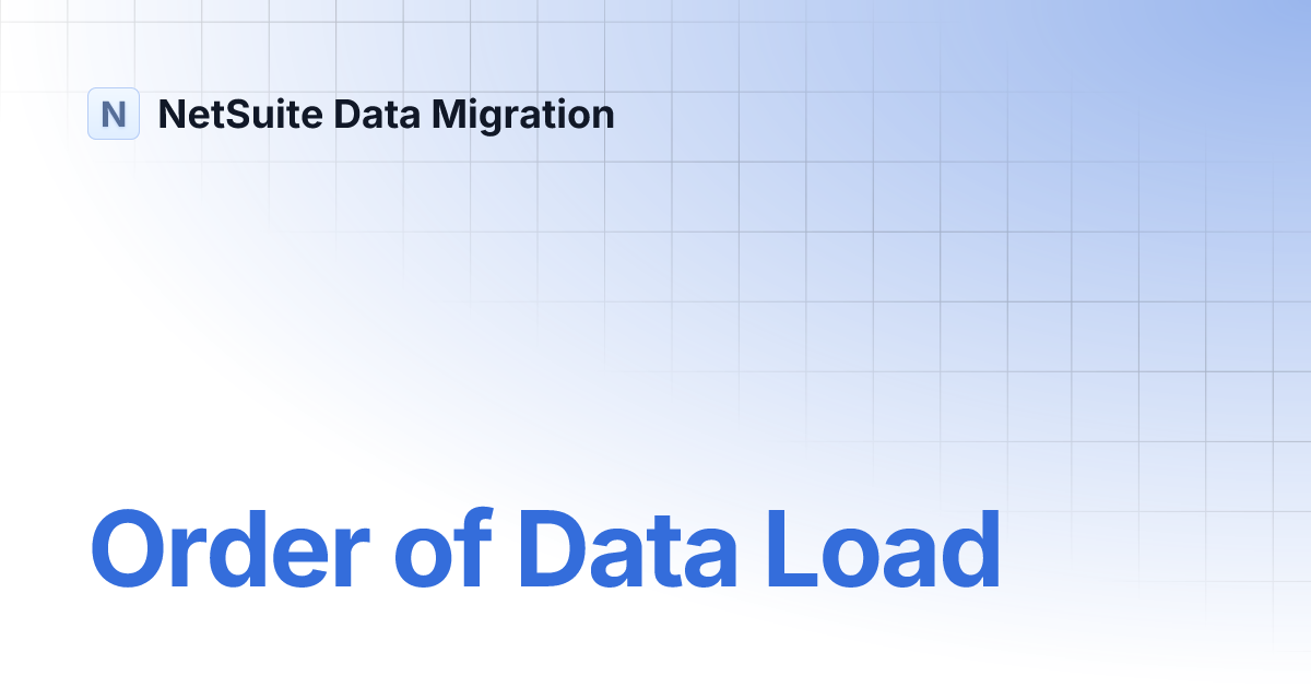 Order of Data Load | NetSuite Data Migration